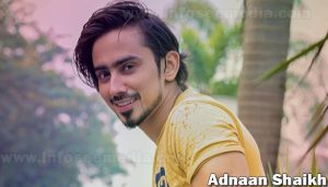 Adnaan Shaikh Net worth, Age, Family, Facts & More [2023]