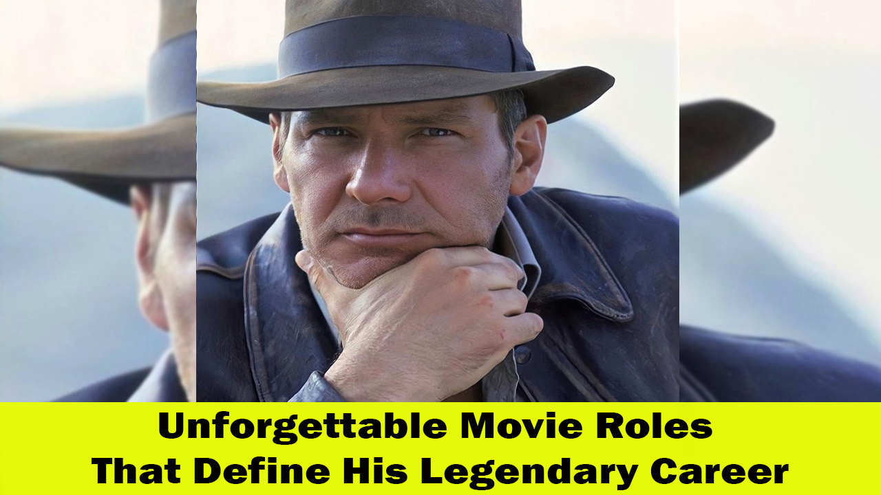 Harrison Ford: The Legendary Actor and His Memorable Movie Roles ...