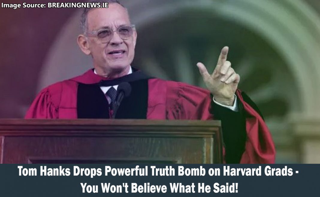 Tom Hanks Urges Harvard Graduates to Safeguard Truth in Inspiring ...