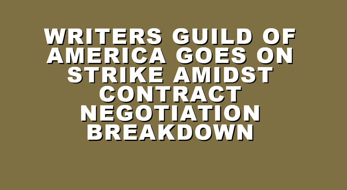 Writers Guild of America Goes on Strike Amidst Contract Negotiation ...