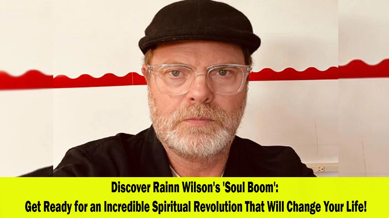 Rainn Wilson's 'Soul Boom': A Journey to Inspire a Spiritual Revolution ...
