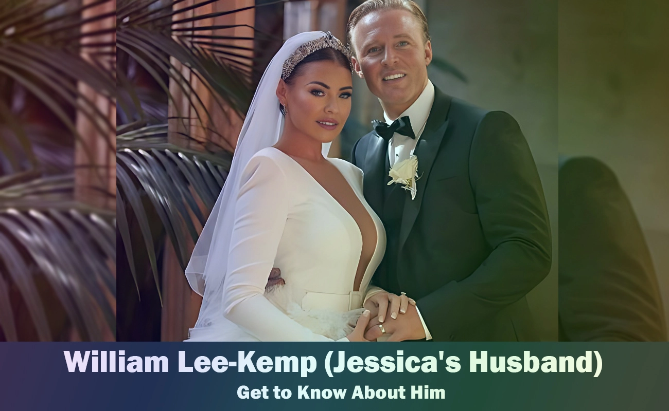 Meet William Lee-Kemp: Jessica Wright's Husband and New Dad | Celebrities InfoSeeMedia
