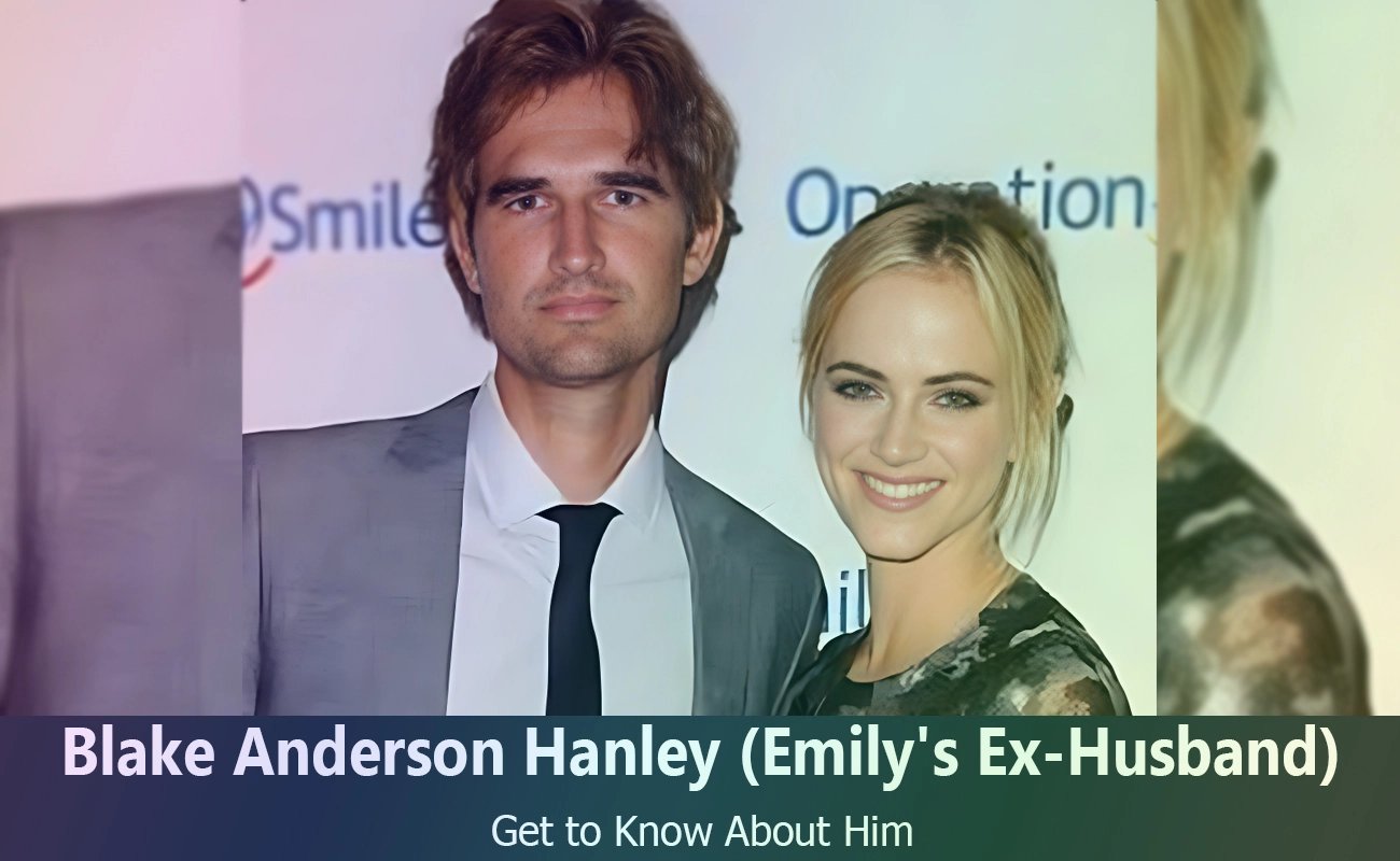 Blake Anderson Hanley : Everything You Need to Know About Emily Wickersham’s Ex-Husband ...