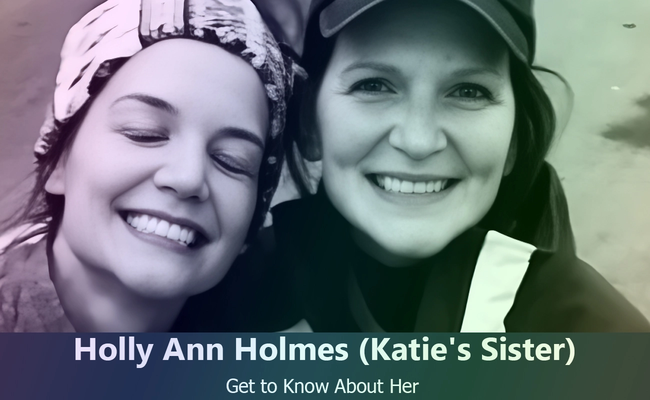 Discover Holly Ann Holmes : Katie Holmes's Sister and Her Private Life ...