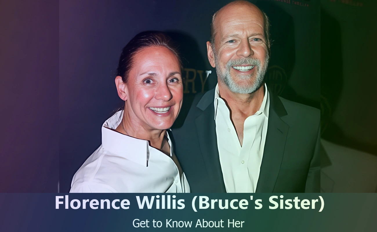 Who Is Florence Willis? Meet Bruce Willis’s Private Sister ...