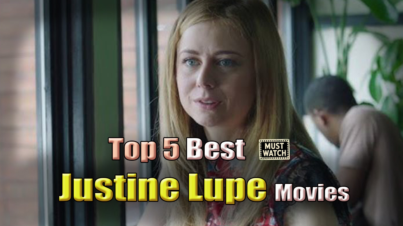 Justine Lupe’s Top 5 Movies You Need to Watch | Celebrities InfoSeeMedia