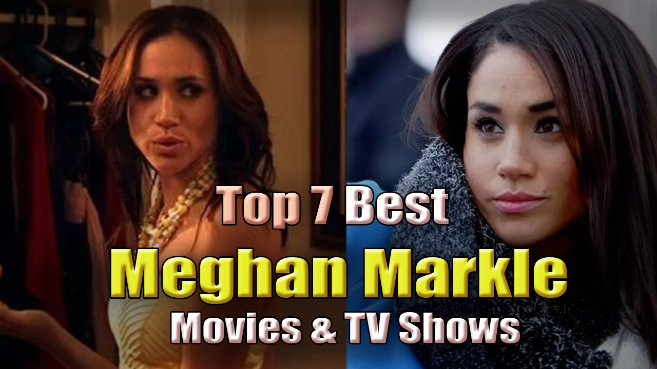 Meghan Markle Top 7 Movies | Celebrities InfoSeeMedia