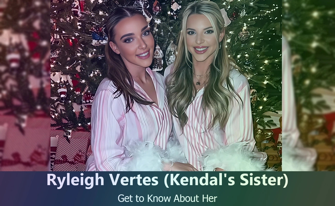 Who is Ryleigh Vertes? Meet Kendall Vertes' Sister & Her Life Story ...