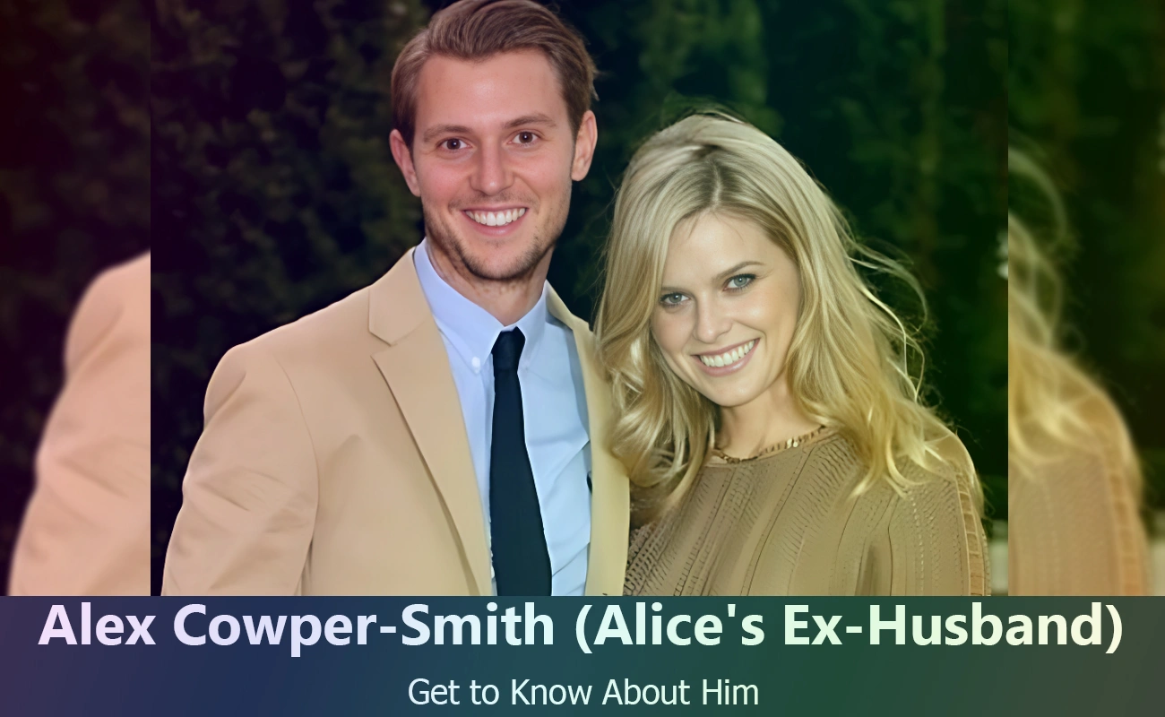 Who is Alex Cowper-Smith? Meet Alice Eve’s Ex-Husband and His Life Story | Celebrities InfoSeeMedia