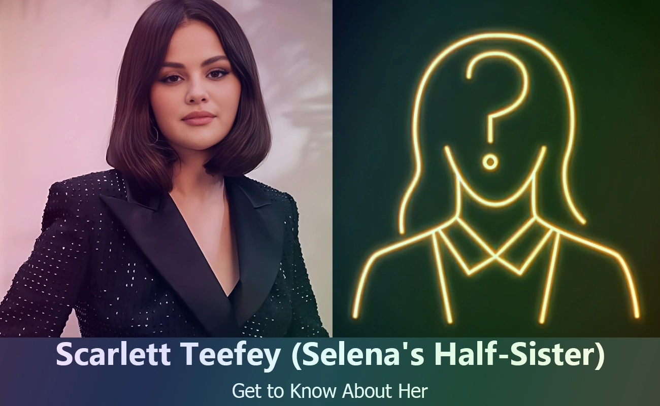 Scarlett Teefey : The Truth Behind Selena Gomez’s Half-Sister ...