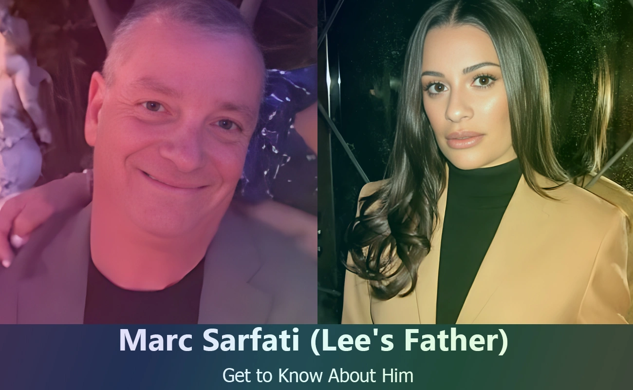 Who Is Marc Sarfati? All About Lea Michele’s Father You Didn’t Know ...