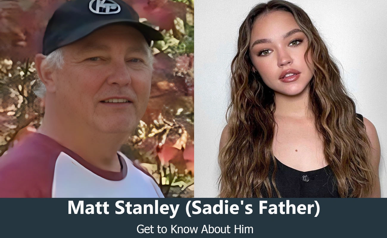 Who Is Matt Stanley? Meet Sadie Stanley’s Dad Behind Her Success ...