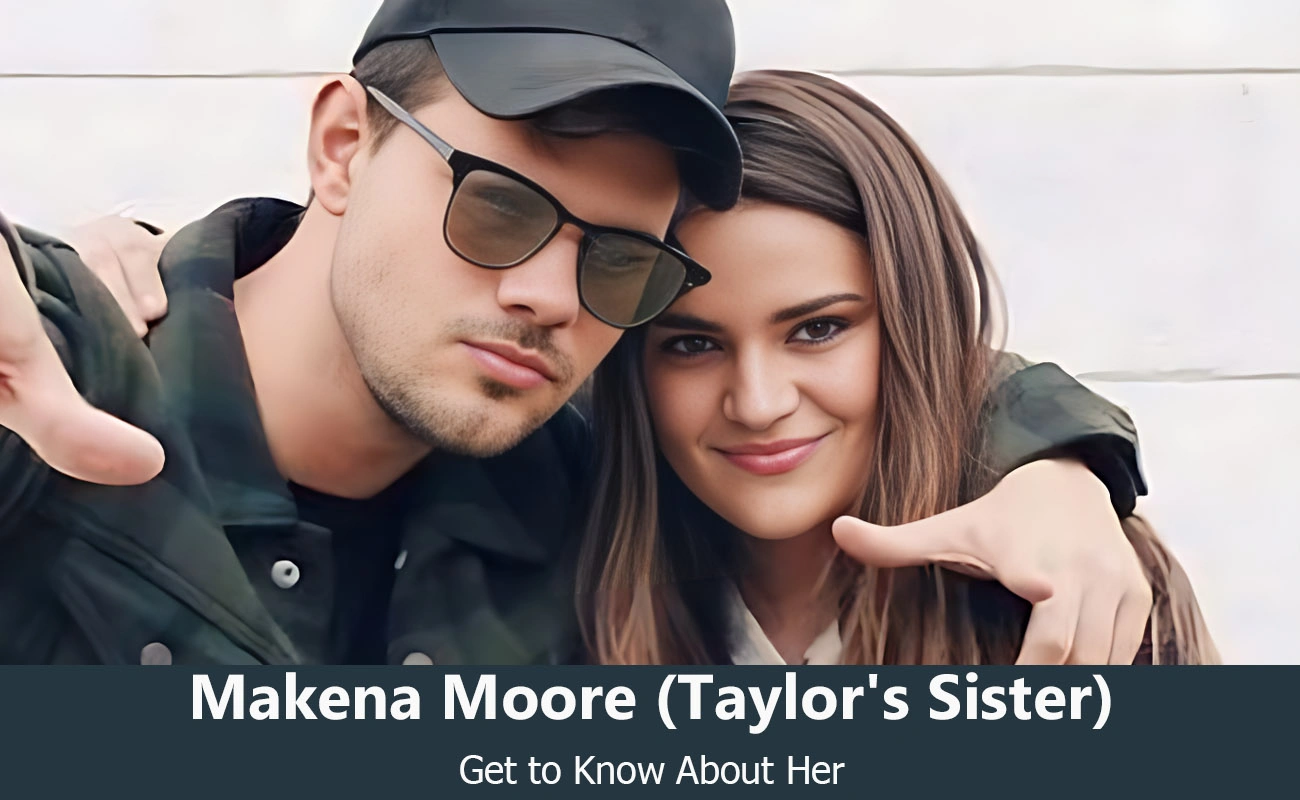 Who Is Makena Moore? Meet Taylor Lautner’s Sister with an Inspiring Story | Celebrities InfoSeeMedia